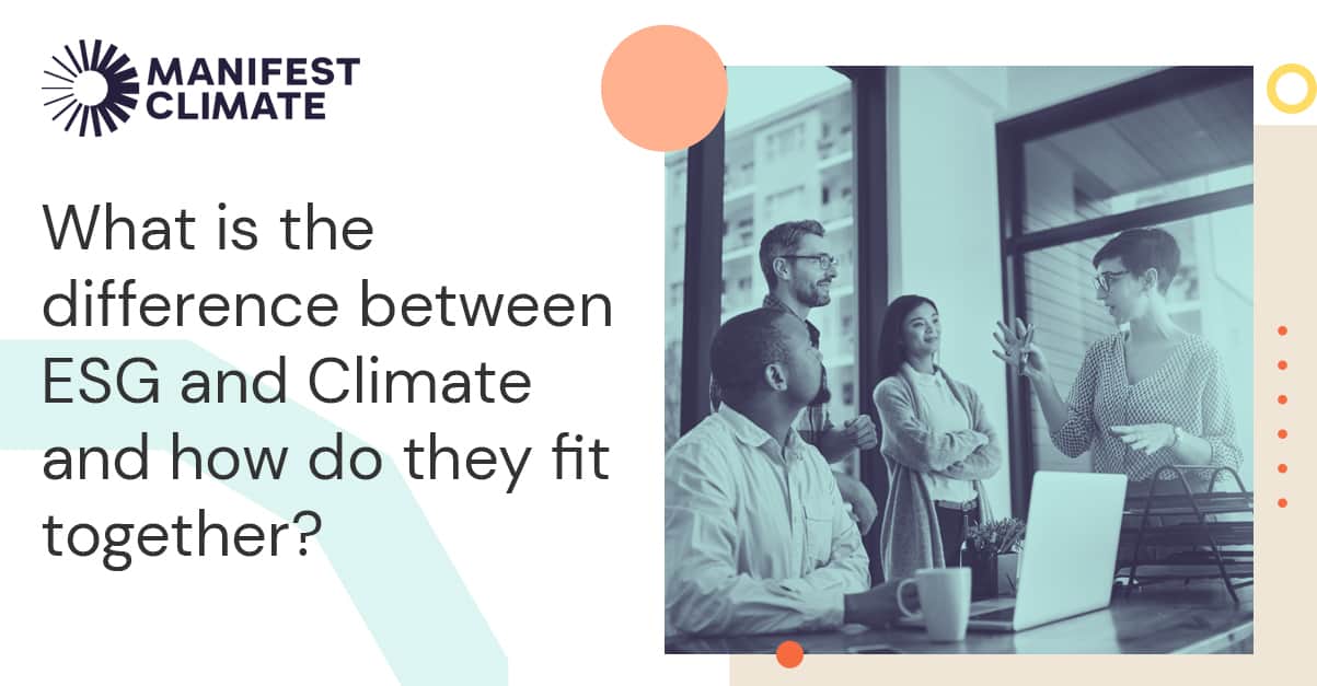 The Relationship of ESG and Climate Change | Manifest Climate