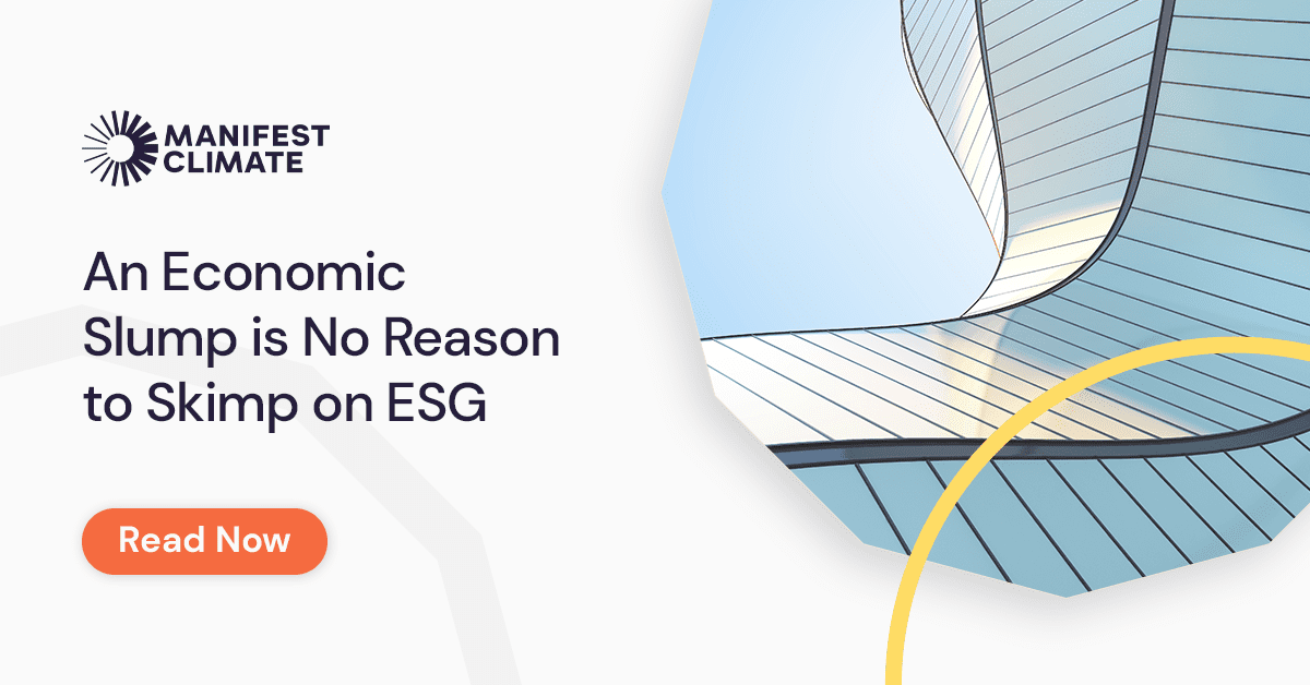 Economic Slump is No Reason to Skimp on ESG - Manifest Climate